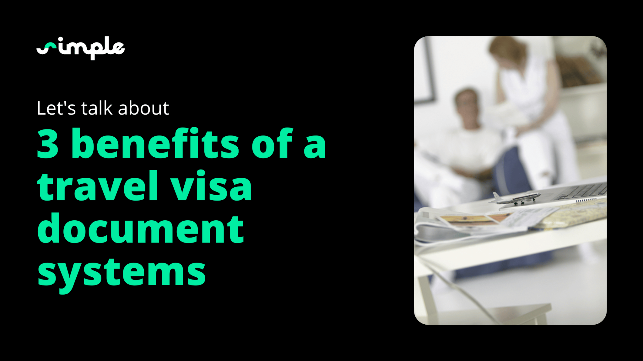 3 benefits of a travel visa document systems - Simple