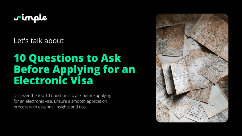 10 Questions to Ask Before Applying for an Electronic Visa - Simple